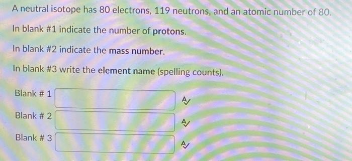 Solved A neutral isotope has 80 electrons, 119 neutrons, and | Chegg.com
