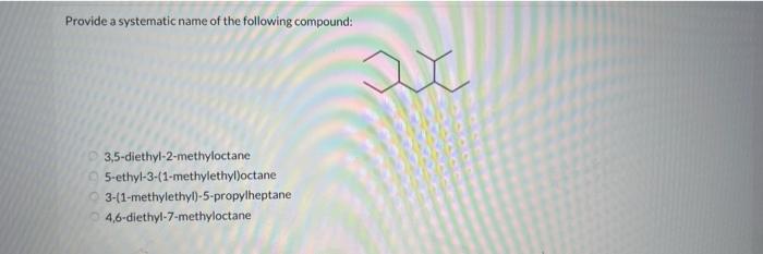 Solved Provide a systematic name of the following compound: | Chegg.com