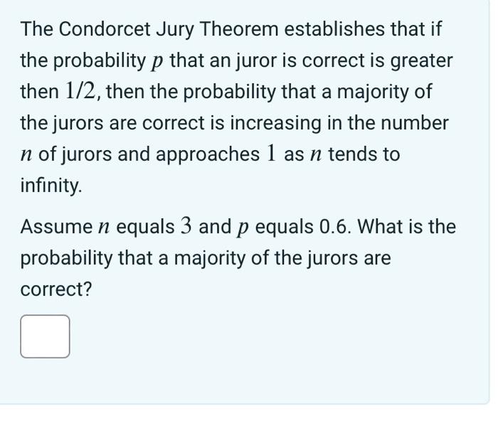Solved The Condorcet Jury Theorem establishes that if the | Chegg.com