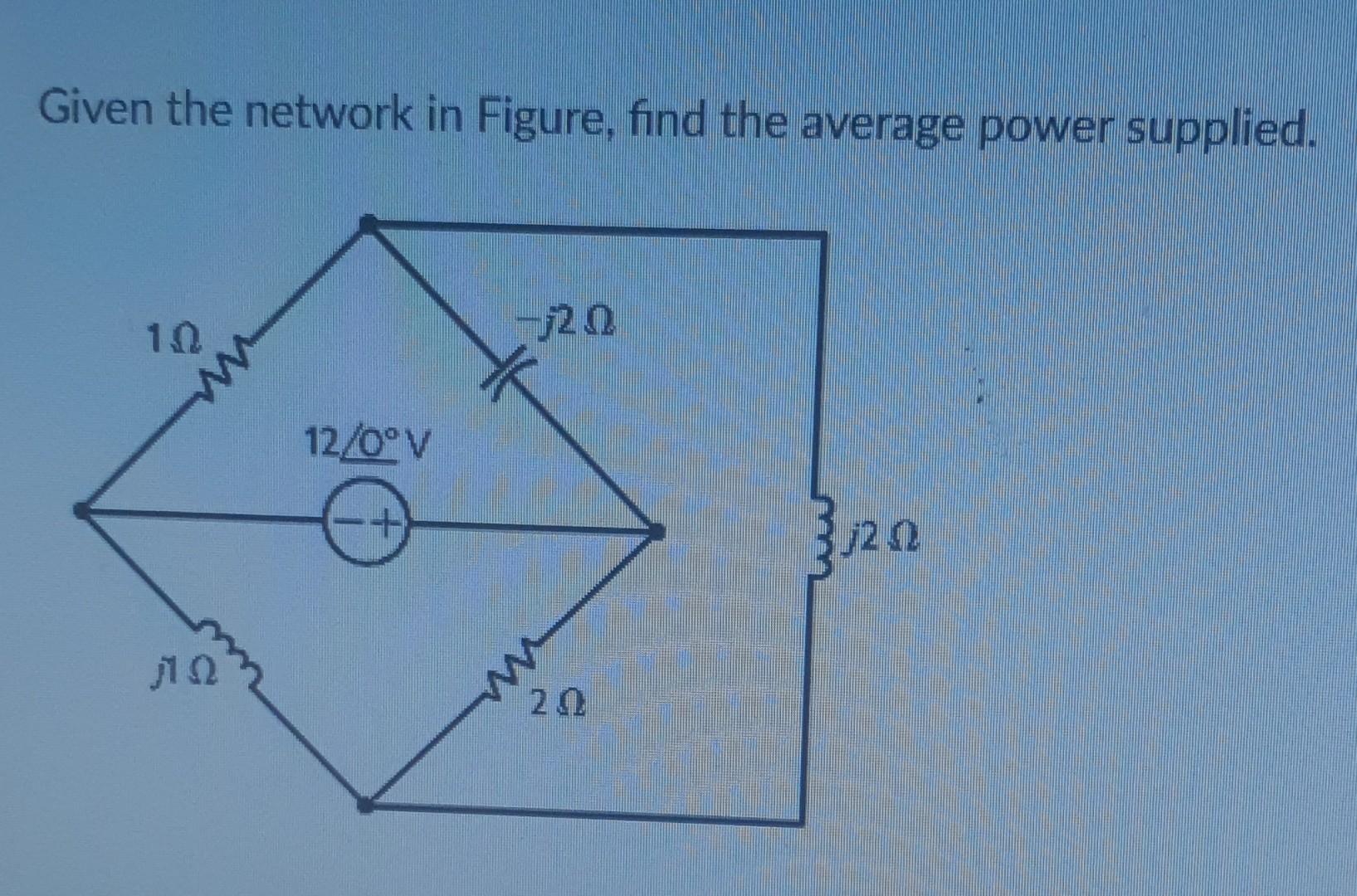 Solved Given the network in Figure, find the average power | Chegg.com