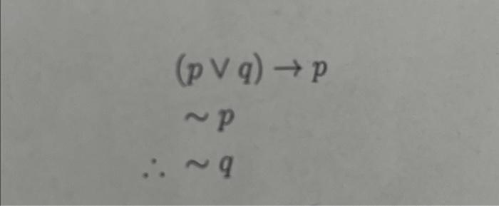 Solved ∴(p∨q)→p∼p∼q | Chegg.com