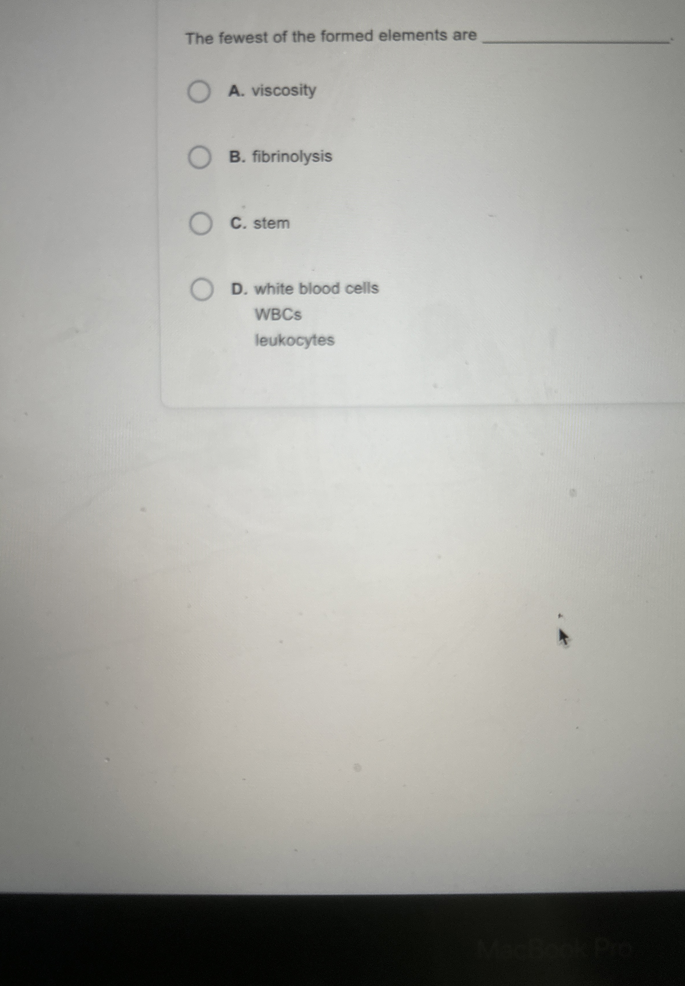 Solved The fewest of the formed elements areA. ﻿viscosityB. | Chegg.com