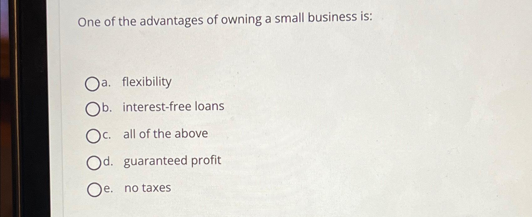 Solved One of the advantages of owning a small business | Chegg.com