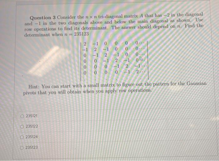 Solved Question 3 Consider the nx n tri-diagonal matrix A | Chegg.com
