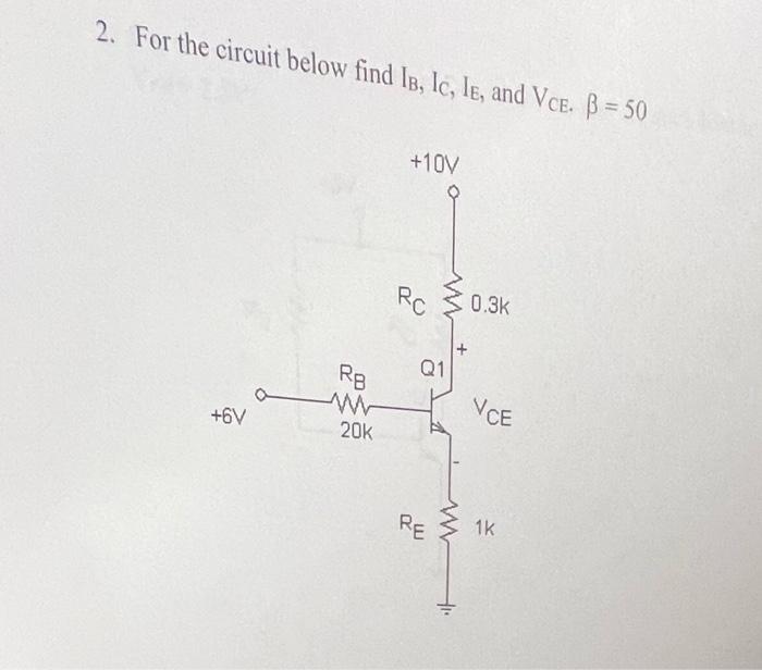 Solved 2. For the circuit below find IB,IC,IE, and VCE.β=50 | Chegg.com
