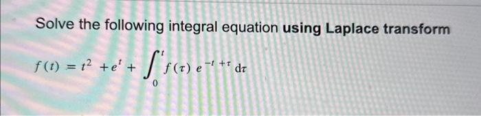 Solved Solve the following integral equation using Laplace | Chegg.com