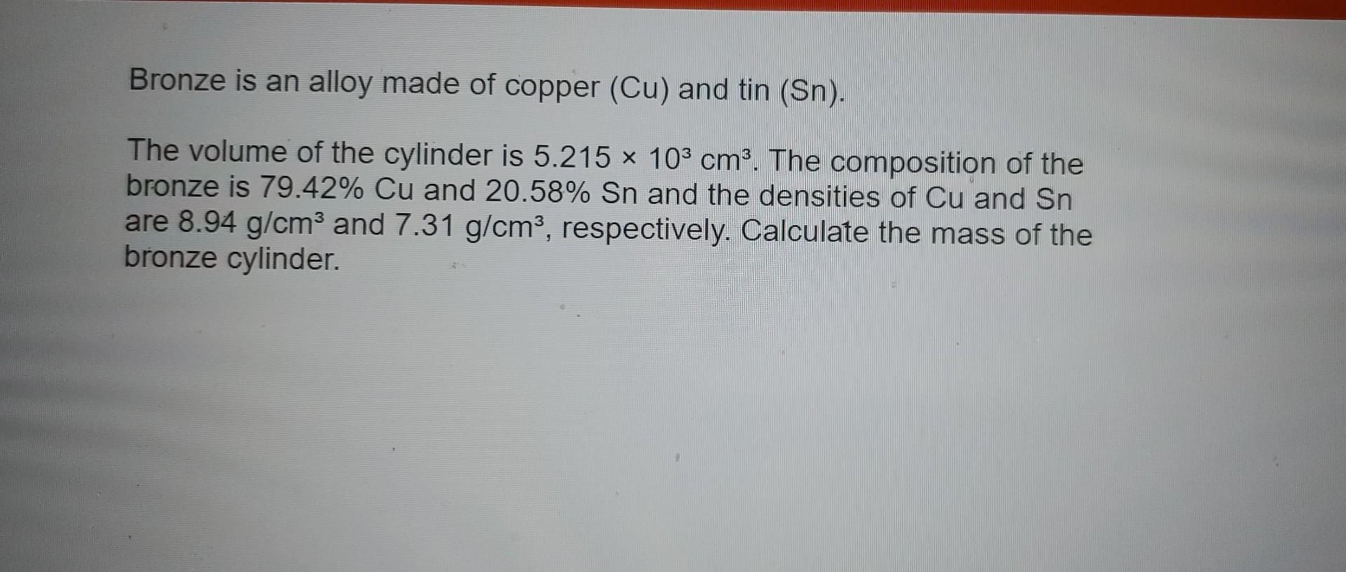 Solved Bronze is an alloy made of copper (Cu) and tin (Sn). | Chegg.com