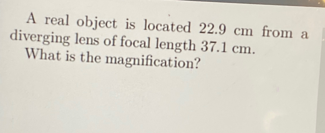 Solved A real object is located 22.9cm ﻿from a diverging | Chegg.com