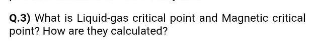 Solved Q.3) What is Liquid-gas critical point and Magnetic | Chegg.com
