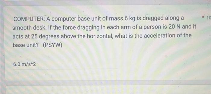 Solved COMPUTER: A computer base unit of mass 6 kg is | Chegg.com