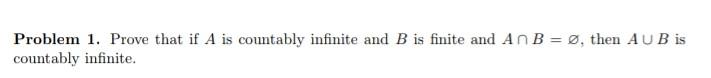 Solved Problem 1. Prove that if A is countably infinite and | Chegg.com