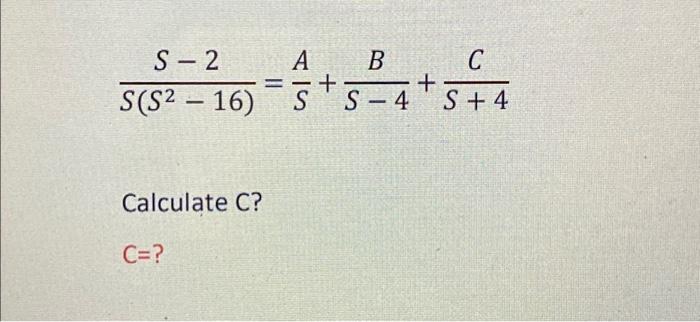 Solved S(S2−16)S−2=SA+S−4B+S+4C Calculate C? C= ? | Chegg.com
