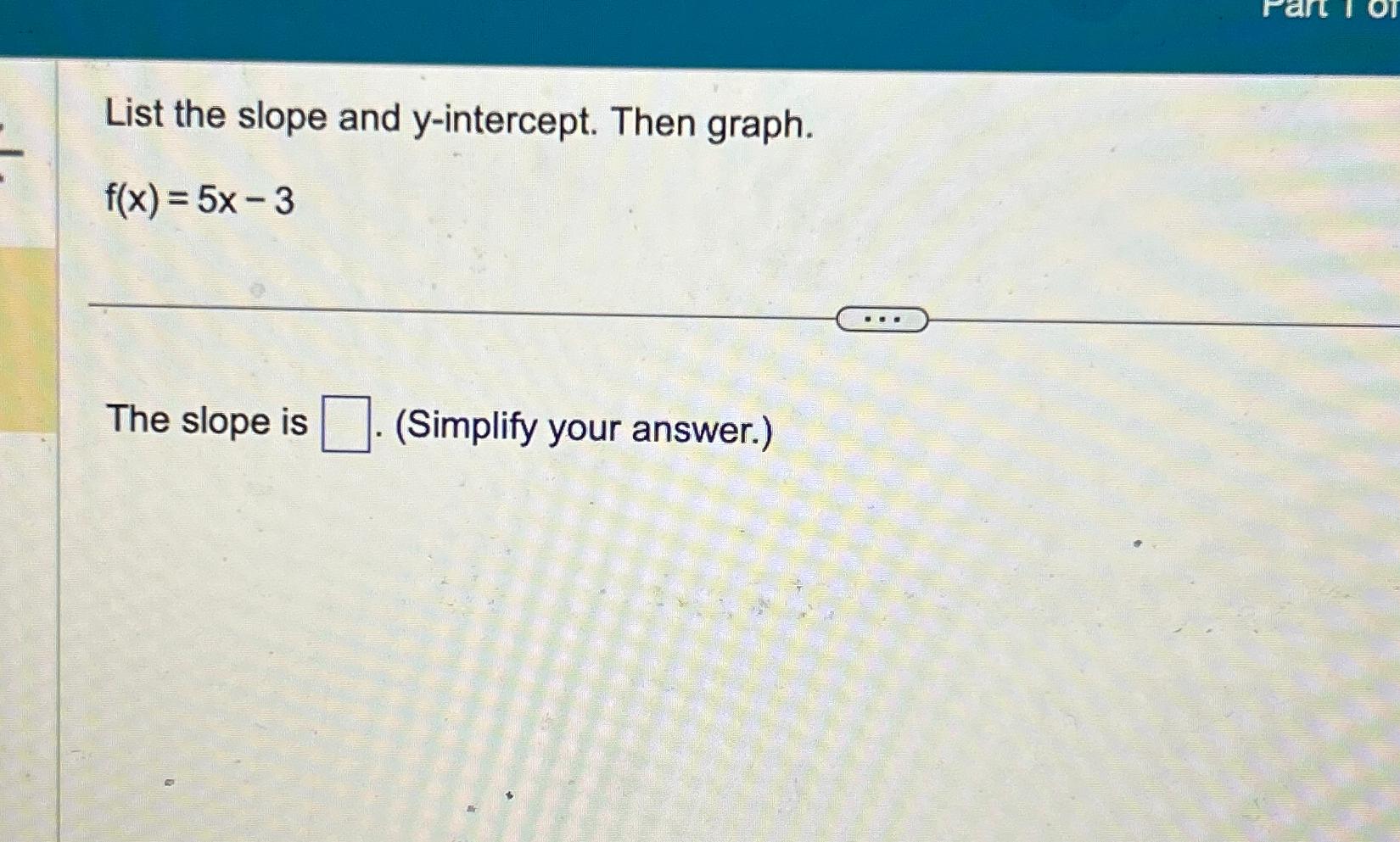 Solved List the slope and y-intercept. Then | Chegg.com