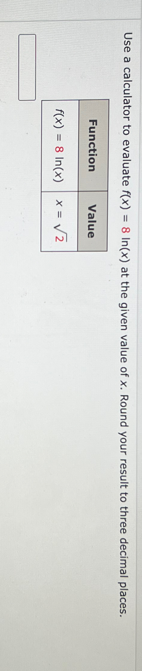 Solved Use a calculator to evaluate f(x)=8ln(x) ﻿at the | Chegg.com