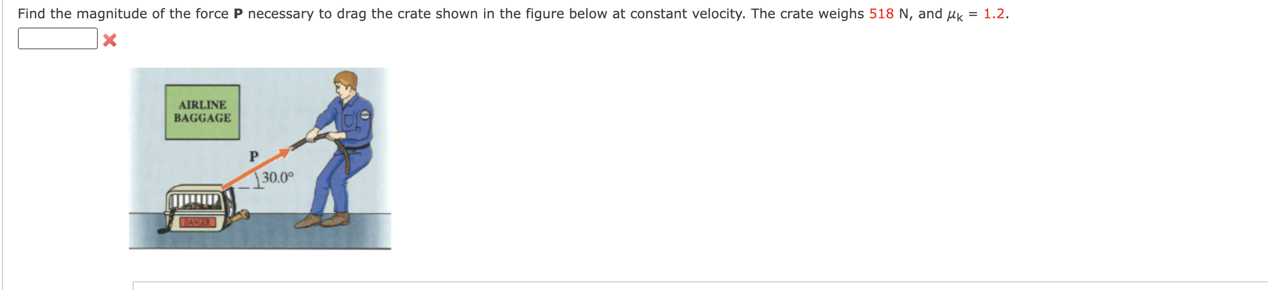 Find the magnitude of the force P necessary to drag | Chegg.com