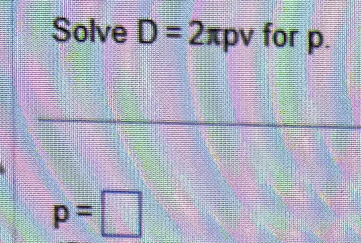 Solve D=2πpv ﻿for pp= | Chegg.com