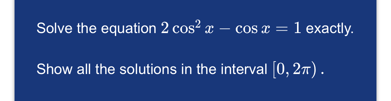 Solved Solve the equation 2cos2x-cosx=1 ﻿exactly.Show all | Chegg.com