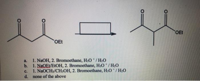 Solved OE OET a. 1. NaOH, 2. Bromoethane, H:0"/H20 b. 1. | Chegg.com
