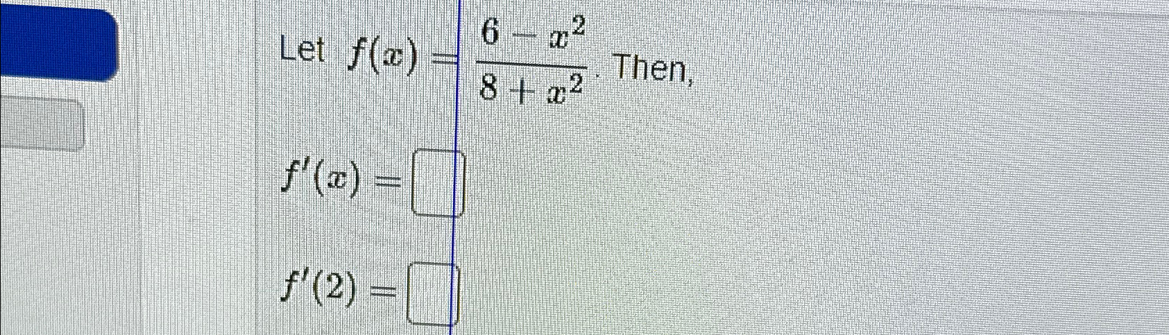 Solved Let f(x)=6-x28+x2. ﻿Then, f'(x)= f'(2)= | Chegg.com