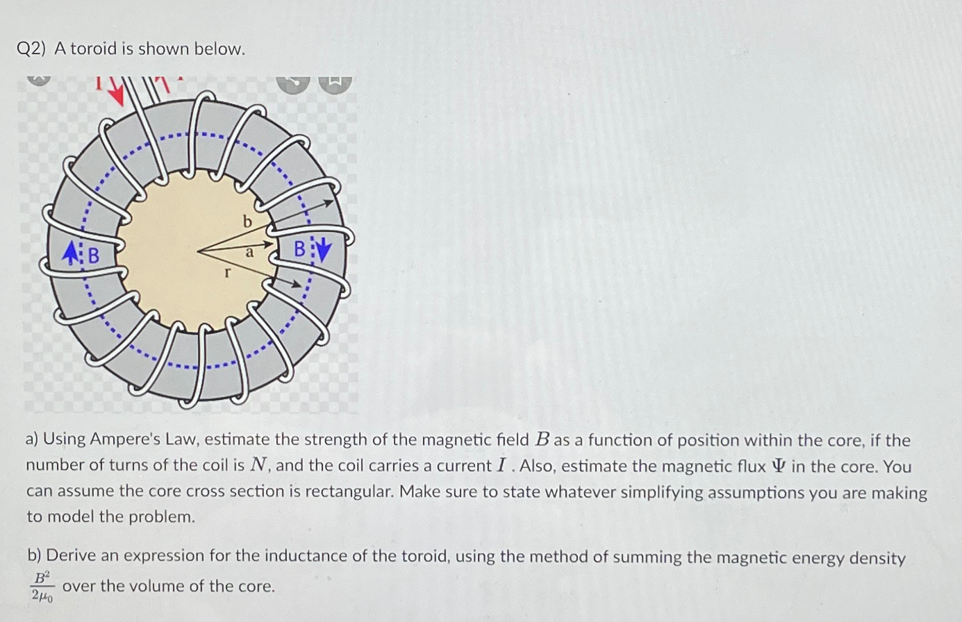 Solved Q2) ﻿A toroid is shown below.a) ﻿Using Ampere's Law, | Chegg.com
