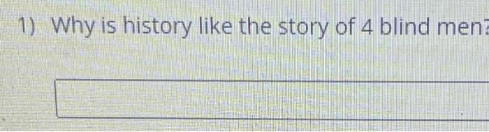 1) Why is history like the story of 4 blind men? | Chegg.com