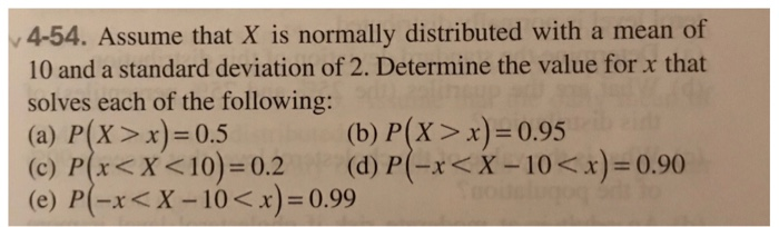 Solved 4-54. Assume that X is normally distributed with a | Chegg.com