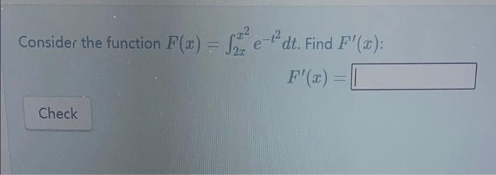Solved Consider the function F(x)=∫2xx2e−t2dt. Find F′(x) : | Chegg.com