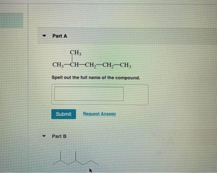 Solved Part A CH3 CH3 -CH-CH2-CH2-CH3 Spell out the full | Chegg.com