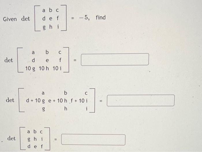 Solved Given det ⎣⎡adgbehcfi⎦⎤=−5, find | Chegg.com Solved Given det ⎣⎡adgbehcfi⎦⎤=−5, find | Chegg.com