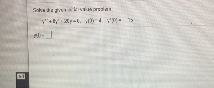 Solved Solve the given initial value problem. y' + 8y' + 20y | Chegg.com