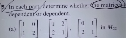 Solved In each part/determine whether the matrices dependent | Chegg.com