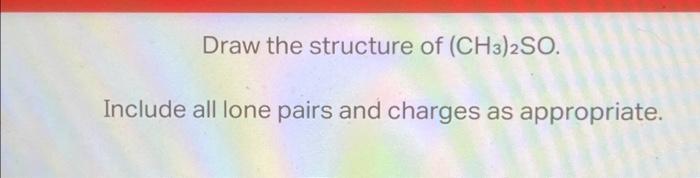 Solved Draw the structure of (CH3)2SO. Include all lone | Chegg.com