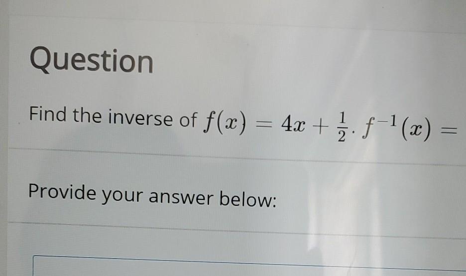 Solved Question Find the inverse of f(x) f(x) = 4x +3. | Chegg.com