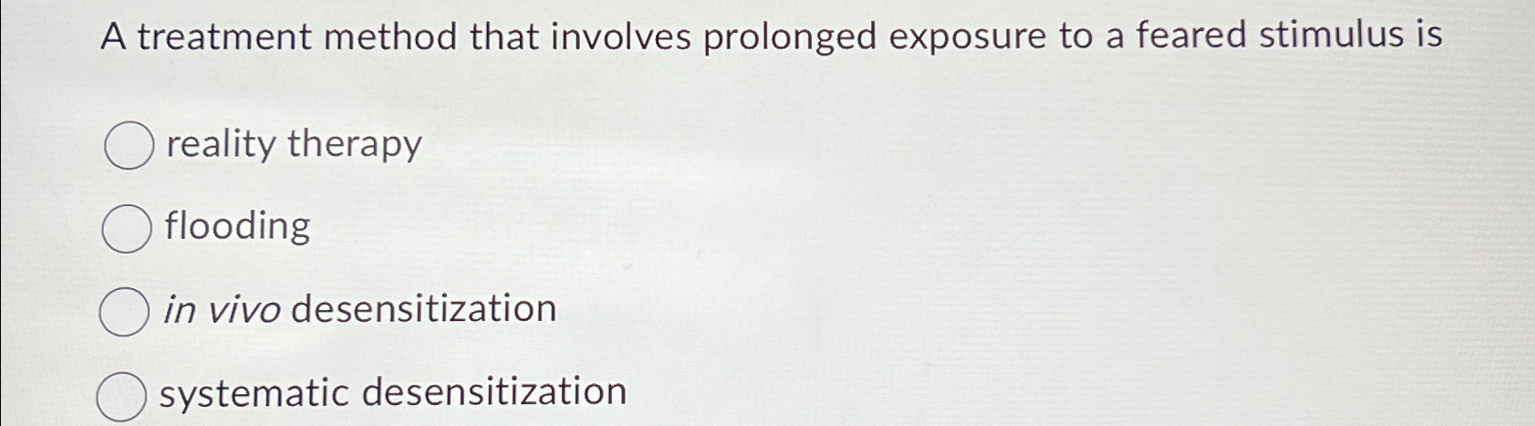 Solved A treatment method that involves prolonged exposure | Chegg.com