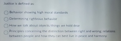 Solved Justice is defined as:Behavior showing high moral | Chegg.com