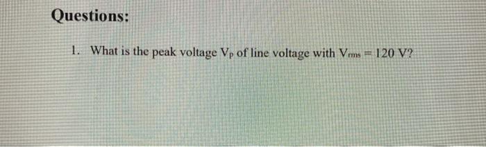 Solved Questions: 1. What is the peak voltage Vp of line | Chegg.com