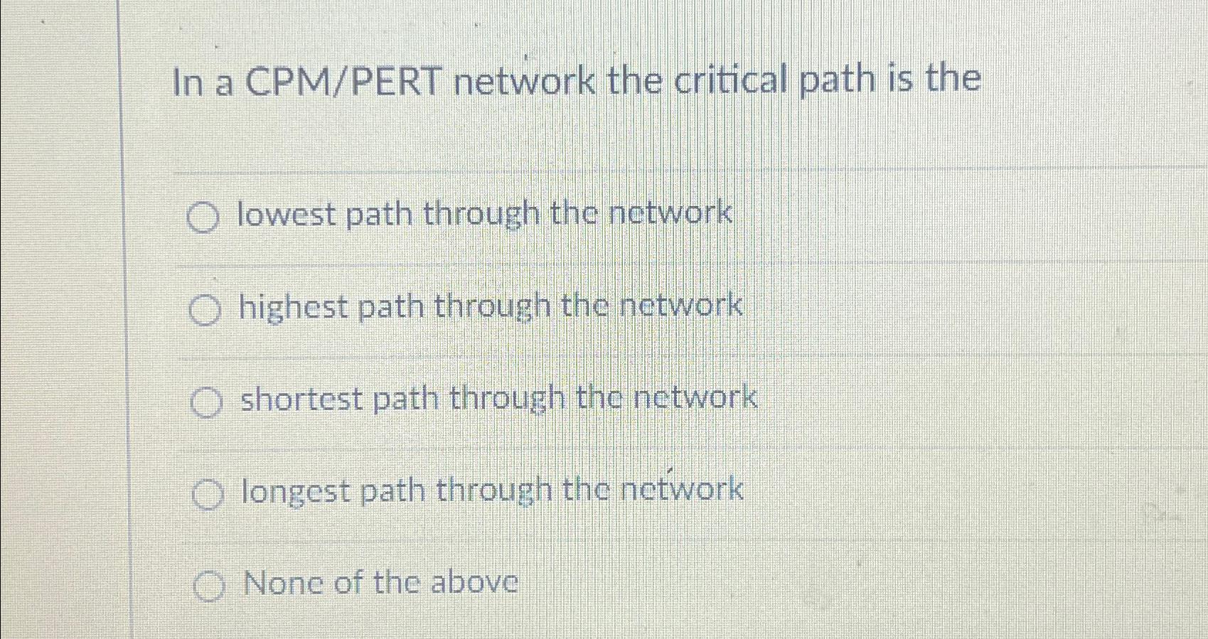 Solved In a CPM/PERT network the critical path is thelowest | Chegg.com Solved In a CPM/PERT network the critical path is thelowest | Chegg.com
