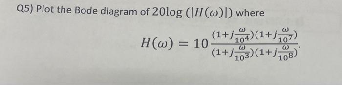 Solved Q5) Plot the Bode diagram of 20log(∣H(ω)∣) where | Chegg.com