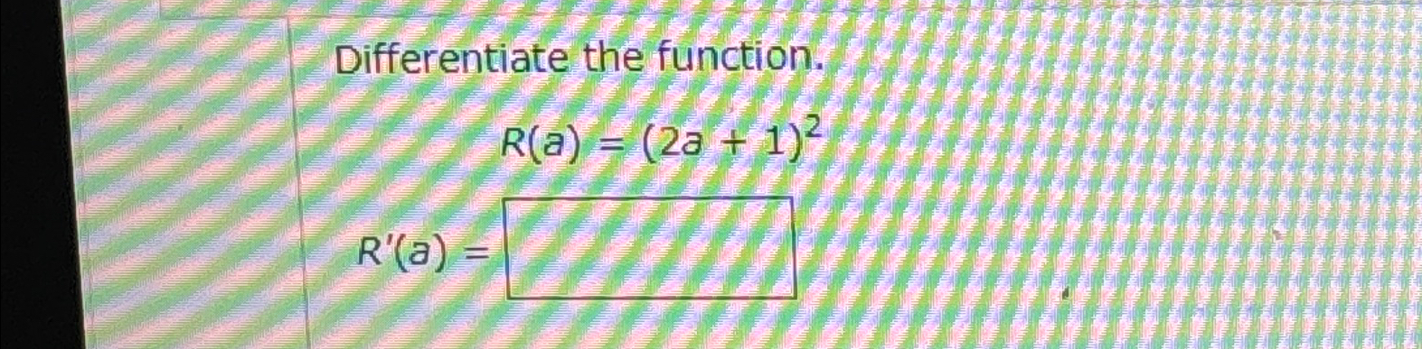 Solved Differentiate the function.R(a)=(2a+1)2R'(a)= | Chegg.com