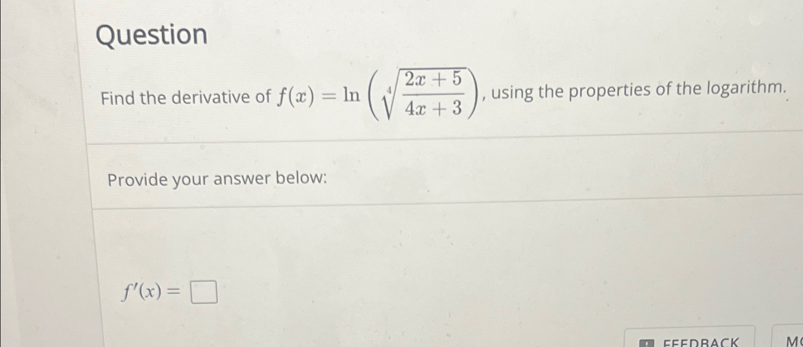 Solved QuestionFind the derivative of f(x)=ln(2x+54x+34), | Chegg.com