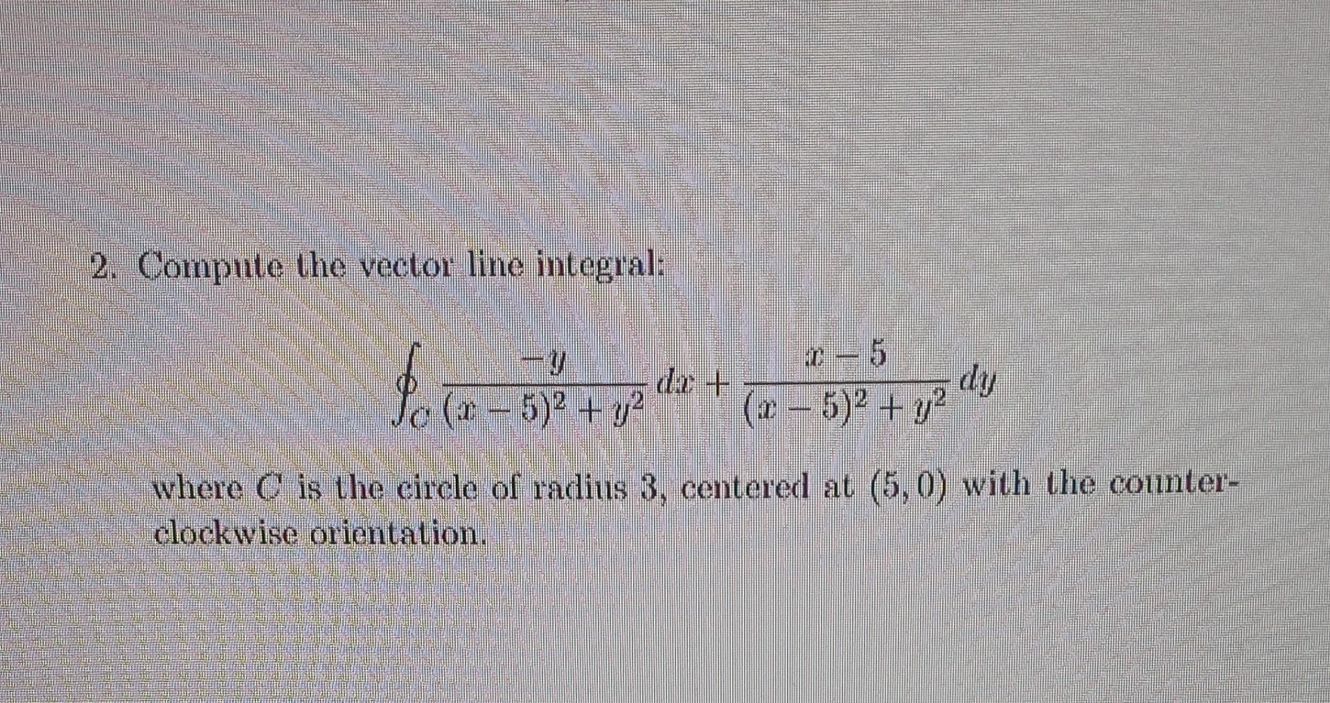 Solved 2. Compute the vector line integral: | Chegg.com