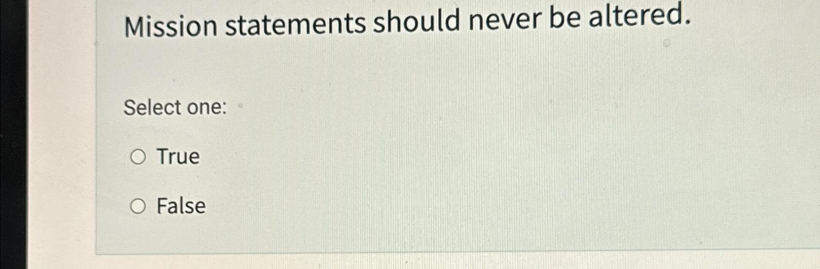 Solved Mission statements should never be altered.Select | Chegg.com