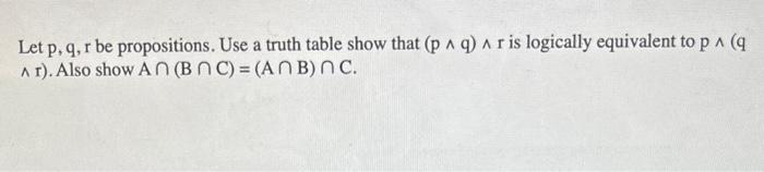 Solved Let p,q,r be propositions. Use a truth table show | Chegg.com