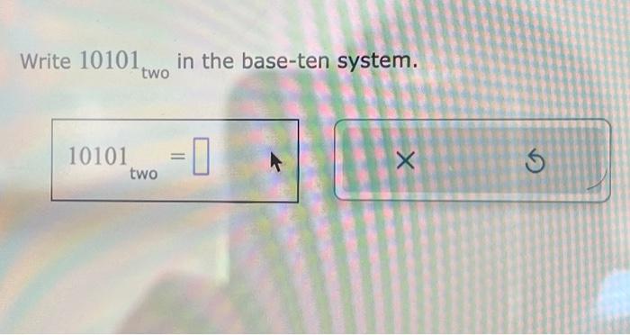 Solved Write 10101two in the base-ten system. | Chegg.com
