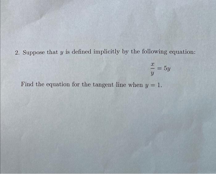 Solved 2. Suppose that y is defined implicitly by the | Chegg.com