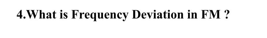 Solved 4.What is Frequency Deviation in FM ? | Chegg.com