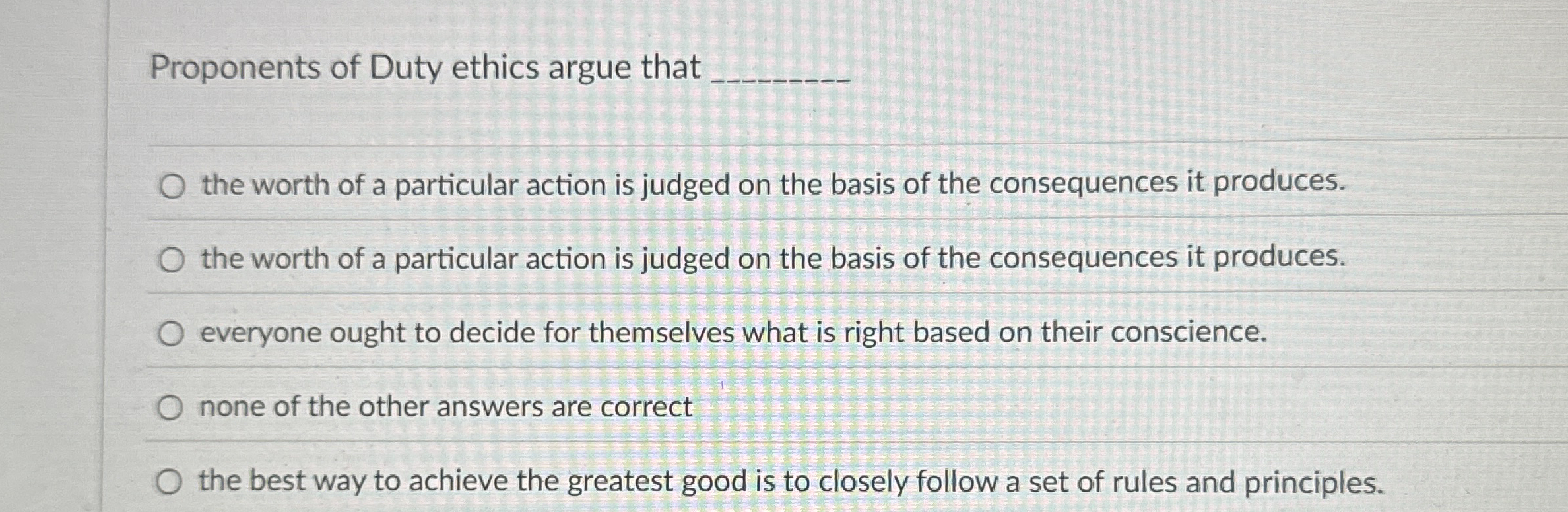 Solved Proponents of Duty ethics argue that q,the worth of a | Chegg.com