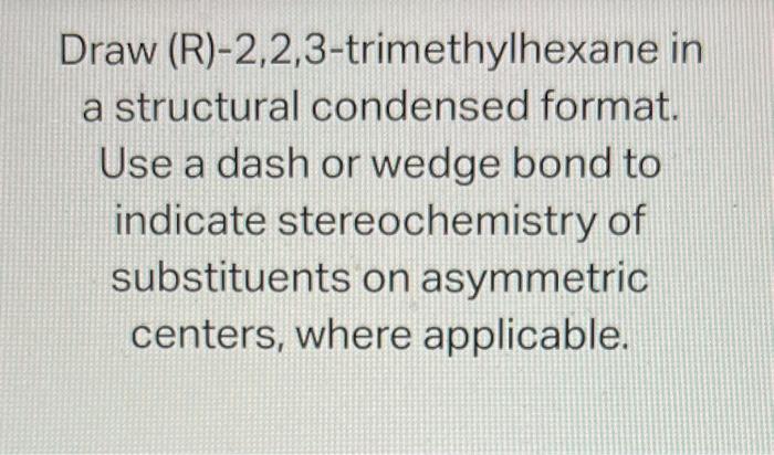 Solved Draw (R)−2,2,3-trimethylhexane in a structural | Chegg.com