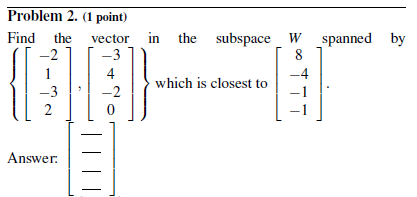 Solved Problem 2. (1 ﻿point)Find the vector in the subspace | Chegg.com