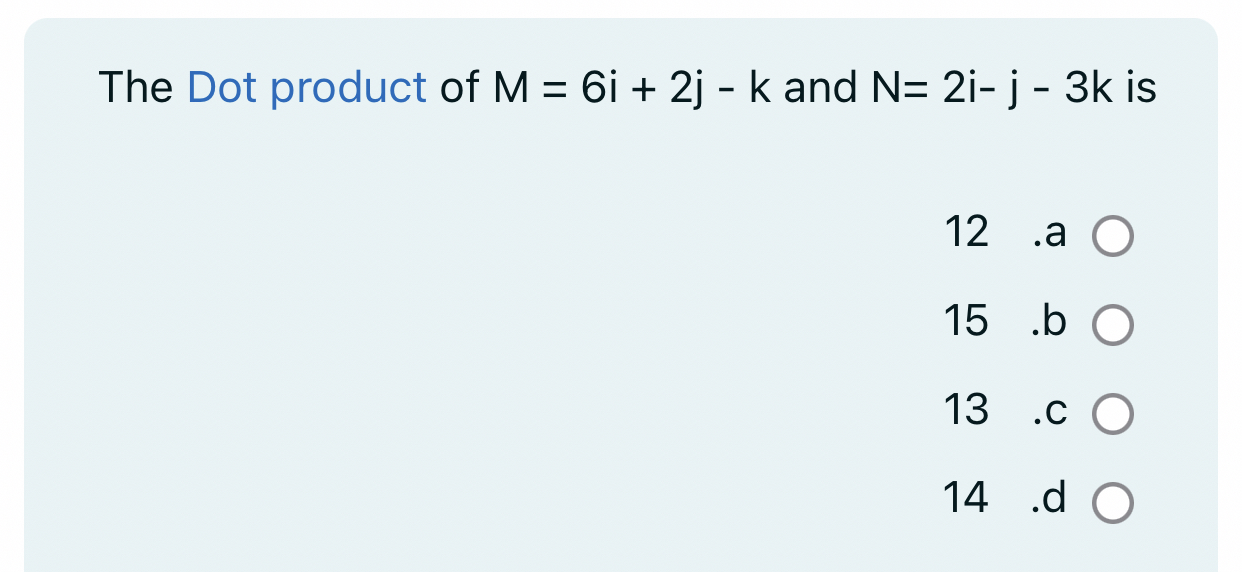 Solved The Dot product of M=6i+2j-k ﻿and N=2i-j-3k ﻿is12 .a | Chegg.com